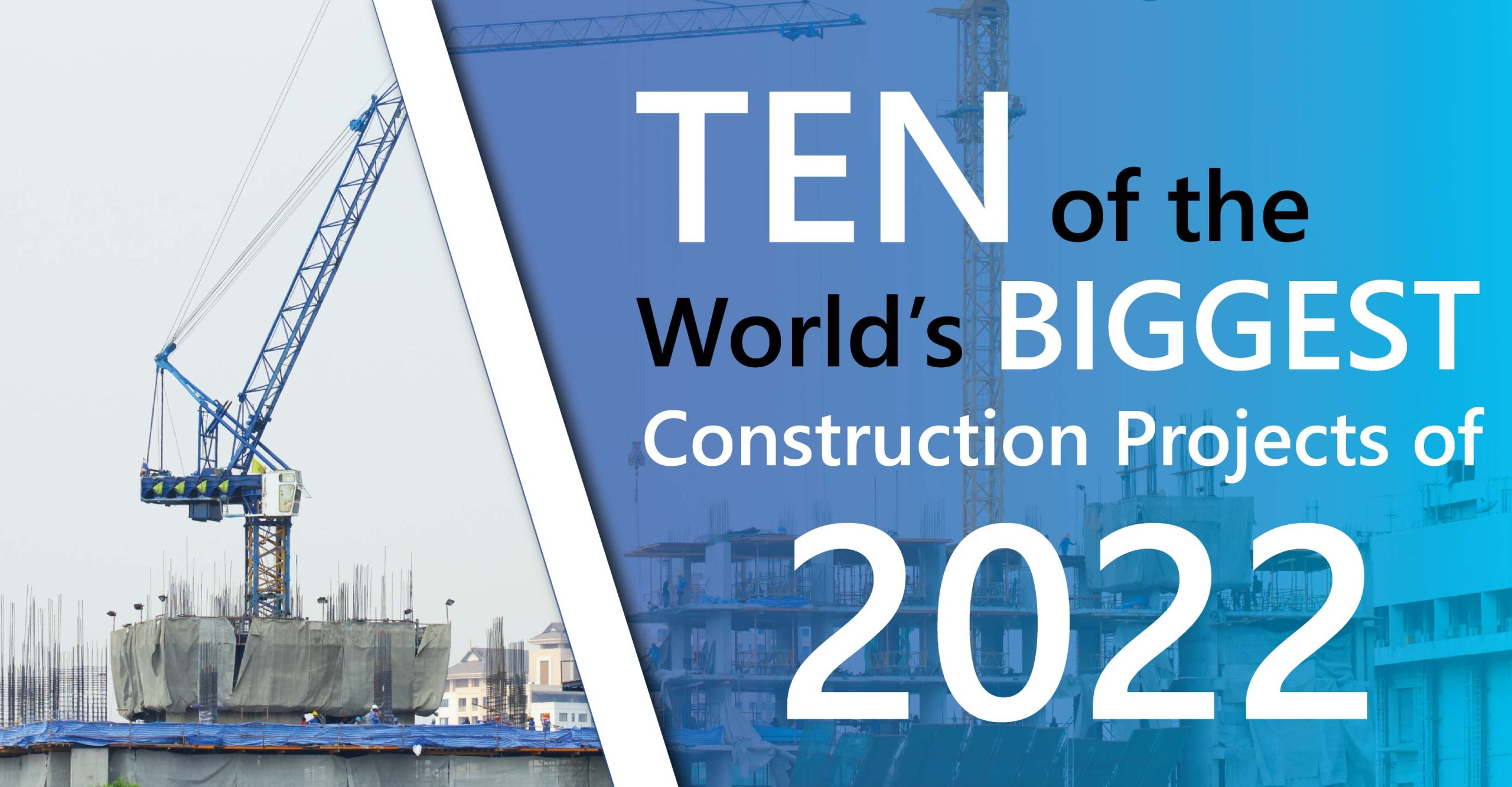 10 of the World’s Biggest Construction Projects of 2022 - myComply